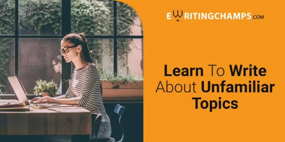 Learn To Write About Unfamiliar Topics